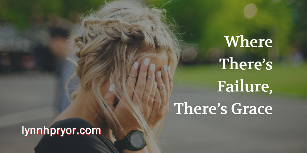 Where There’s Failure, There’s Grace – Lynn Pryor