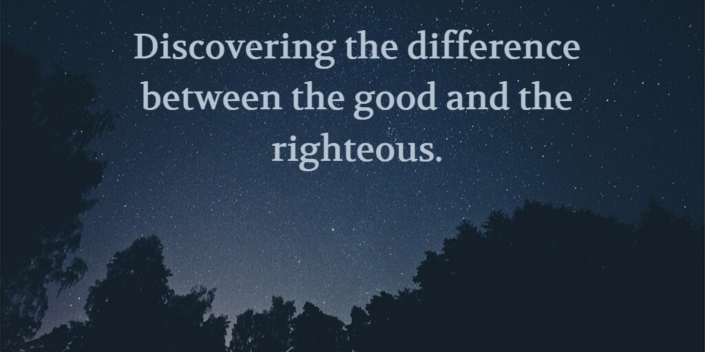 The Difference Between the Good and the Righteous – Lynn Pryor