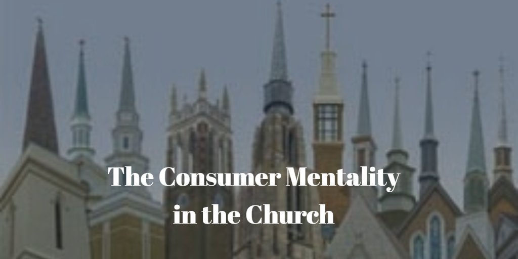 The Consumer Mentality in the Church – Lynn Pryor