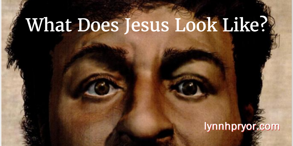 What Does Jesus Look Like? – Lynn Pryor