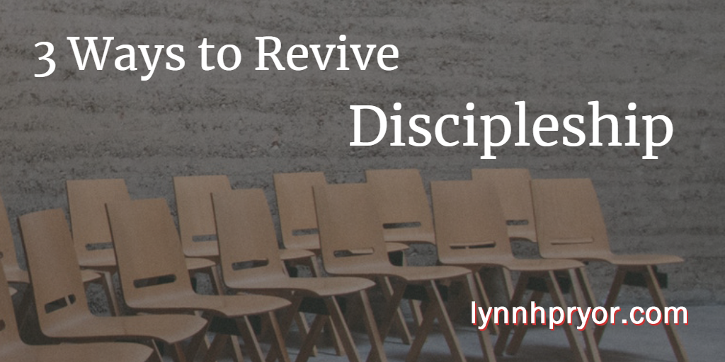 3 Ways to Revive Discipleship – Lynn Pryor