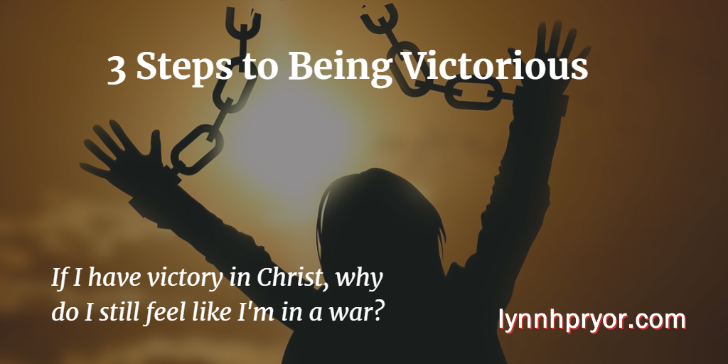 3 Steps to Being Victorious – Lynn Pryor