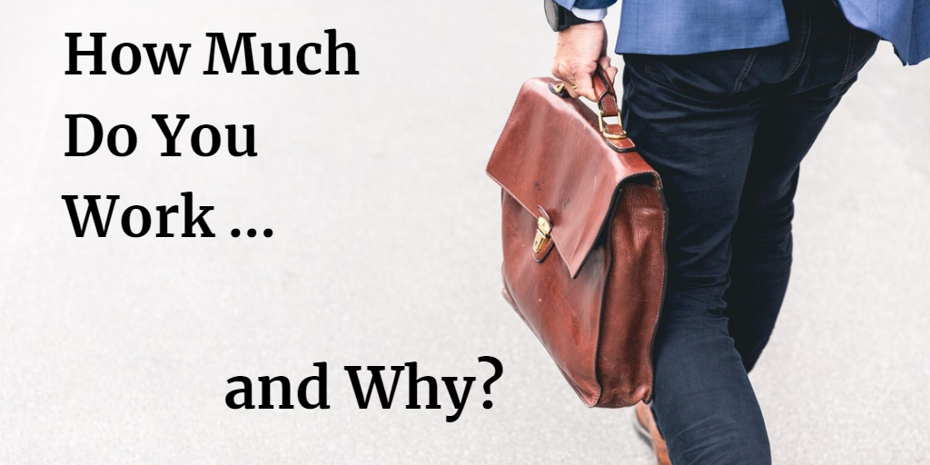 How Much Do You Work … and Why? – Lynn Pryor