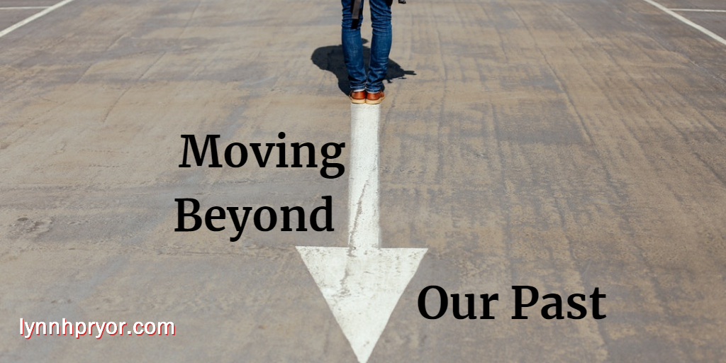 Moving Beyond Your Past – Lynn Pryor