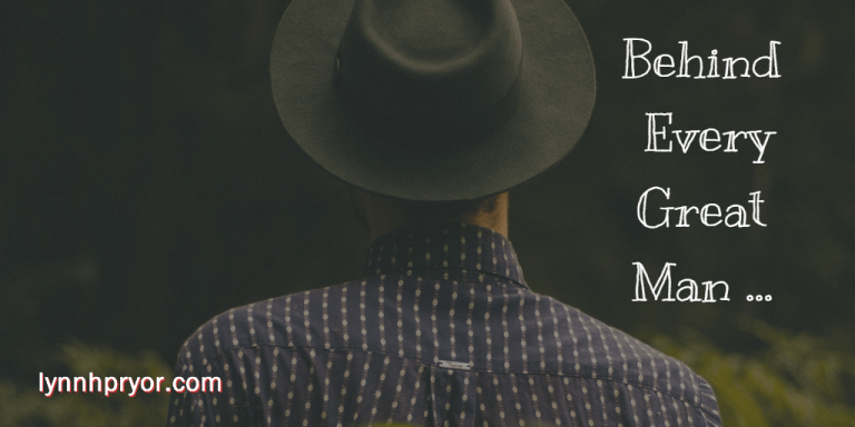 Behind Every Great Man … – Lynn Pryor