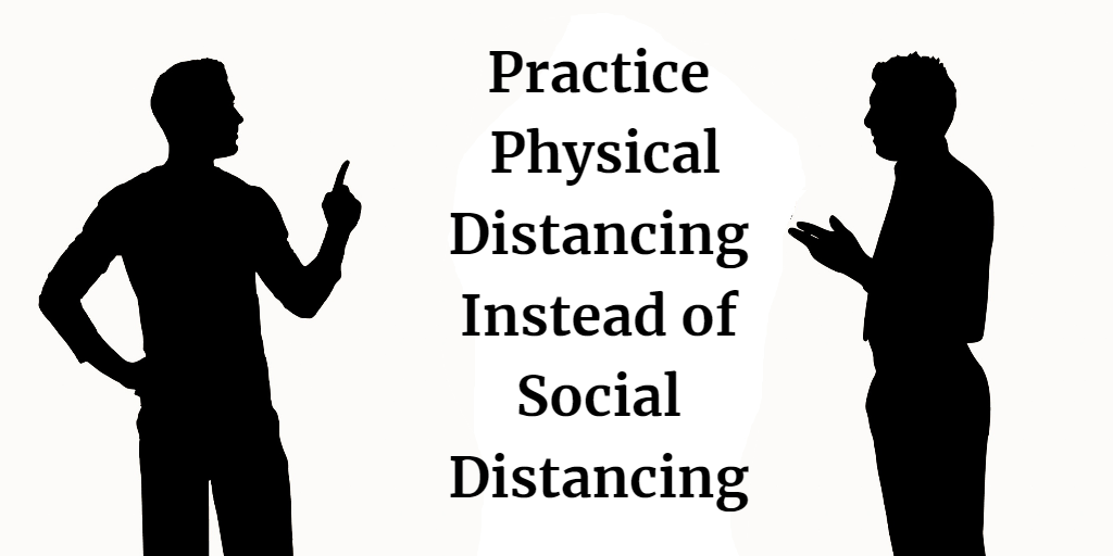 Practicing Physical Distancing Instead of Social Distancing – Lynn Pryor