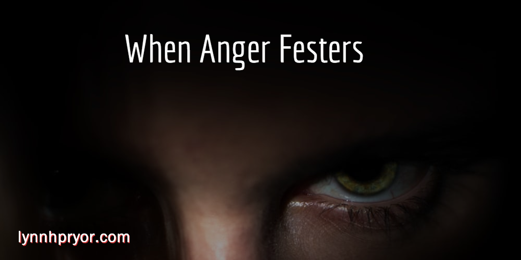 When Anger Festers – Lynn Pryor