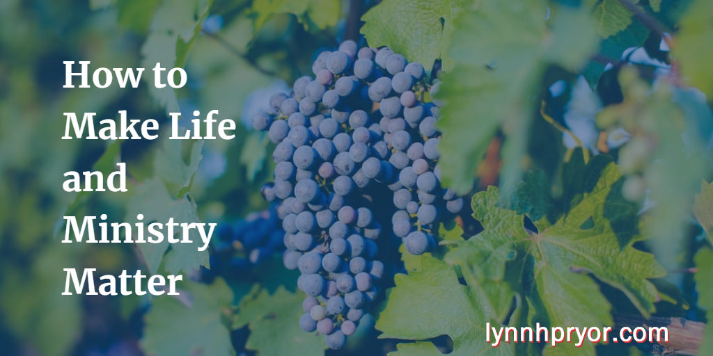How to Make Life and Ministry Matter – Lynn Pryor