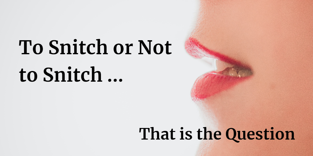 To Snitch or Not to Snitch … That is the Question – Lynn Pryor