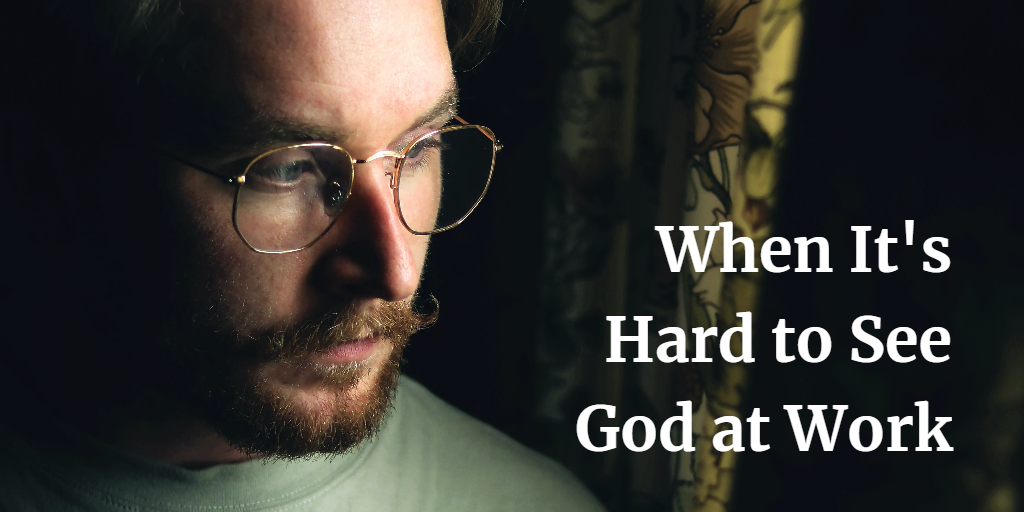 When It’s Hard to See God at Work – Lynn Pryor