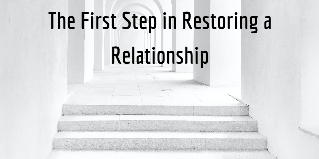 The First Step in Restoring a Relationship – Lynn Pryor