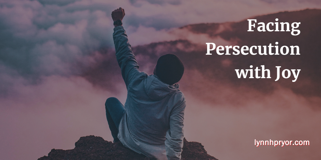 Facing Persecution with Joy – Lynn Pryor