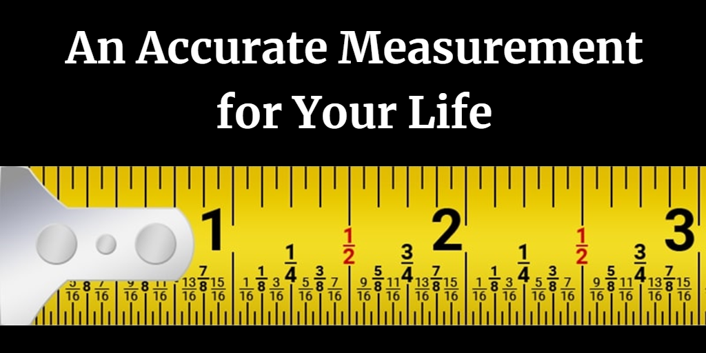 An Accurate Measurement for Your Life – Lynn Pryor