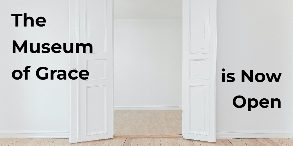 The Museum of Grace is Now Open – Lynn Pryor