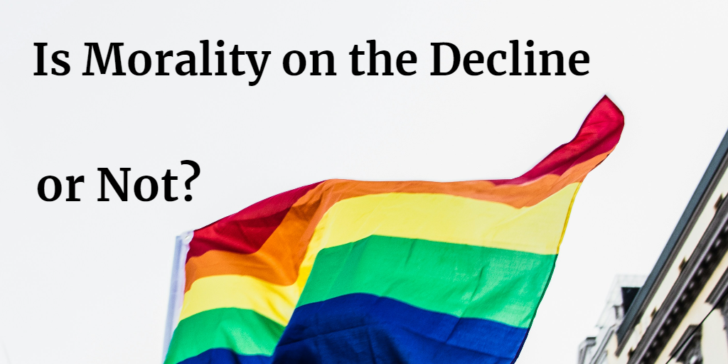 Is Morality on the Decline or Not? – Lynn Pryor