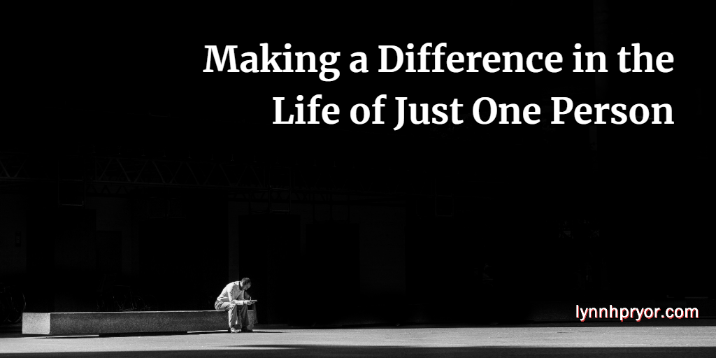 Making a Difference in the Life of Just One Person – Lynn Pryor