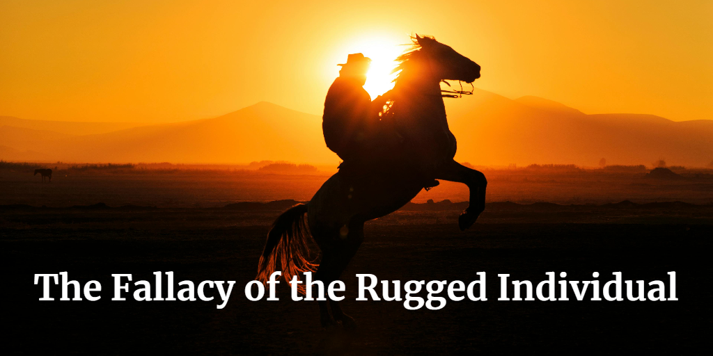 The Fallacy of the Rugged Individual – Lynn Pryor
