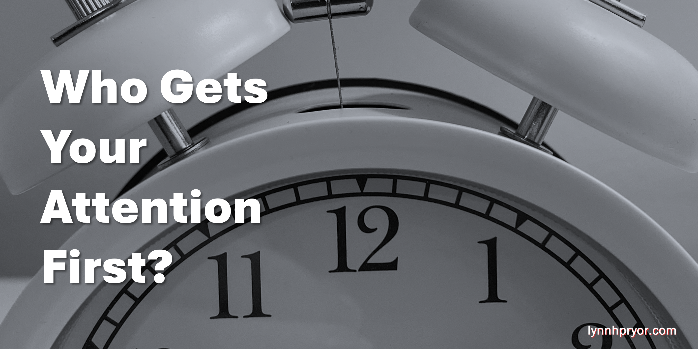 Who Gets Your Attention First? – Lynn Pryor
