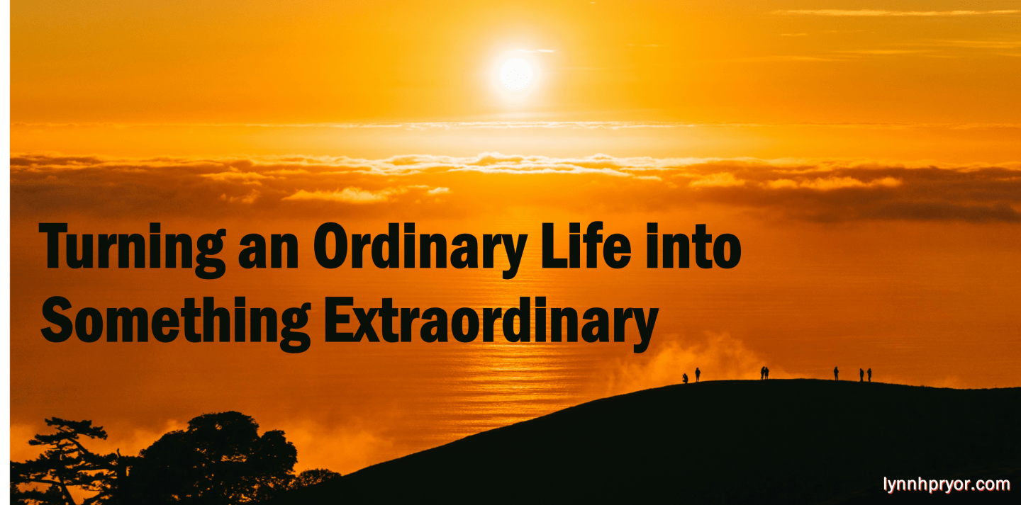 Turning an Ordinary Life into Something Extraordinary – Lynn Pryor