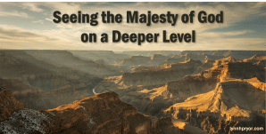 Seeing the Majesty of God on a Deeper Level – Lynn Pryor