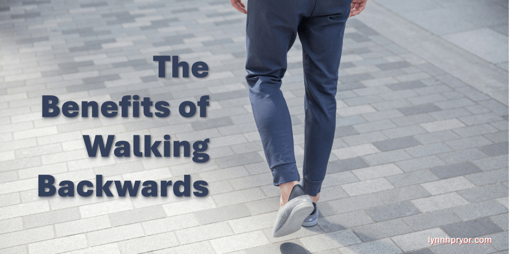 The Benefits of Walking Backwards – Lynn Pryor